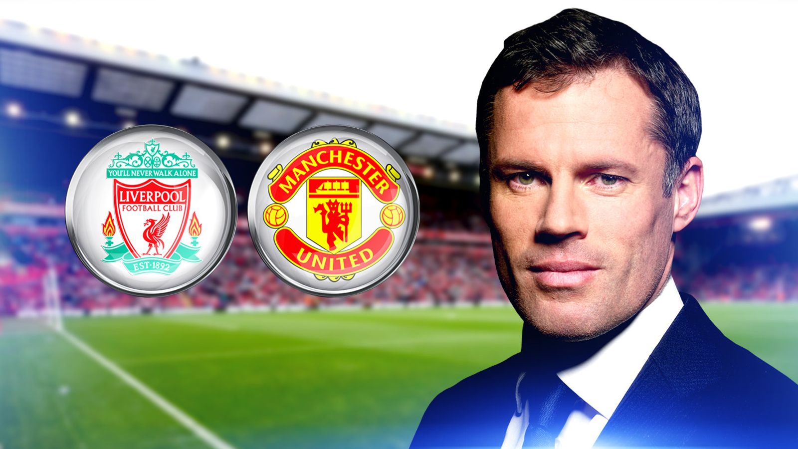 Jamie Carragher on the importance of Liverpool v Manchester United ...