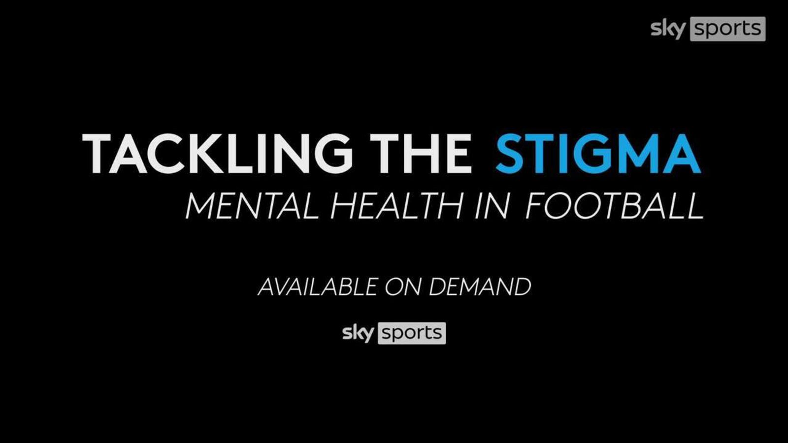 Tackling the Stigma: Sky Sports documentary investigates football's ...